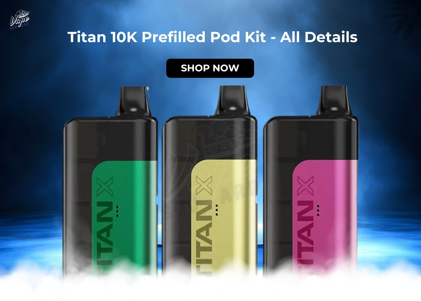 Titan 10K Prefilled Pod Kit - All Details